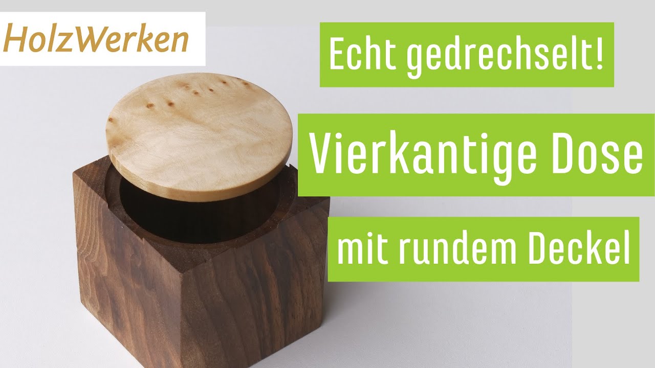 Drechseln: Eckige Dose, runder Deckel, Top-Eindruck - YouTube