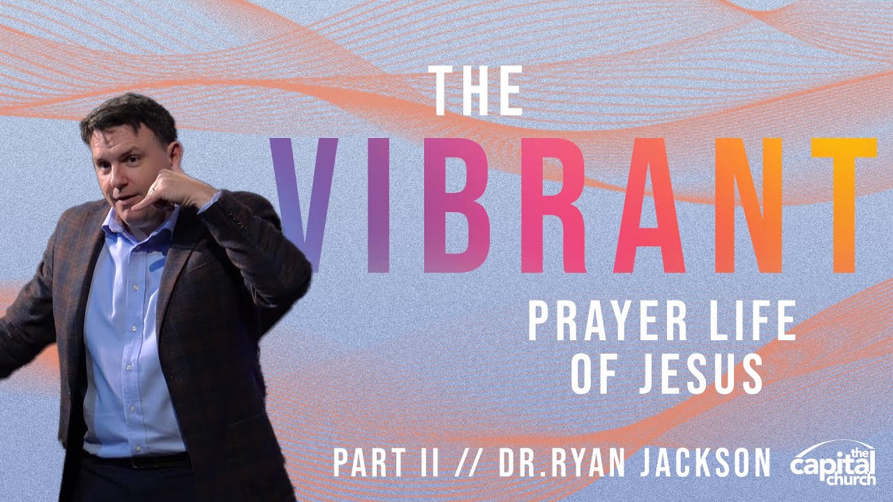 The Vibrant Prayer Life if Jesus PART II // Dr. Ryan Jackson - YouTube