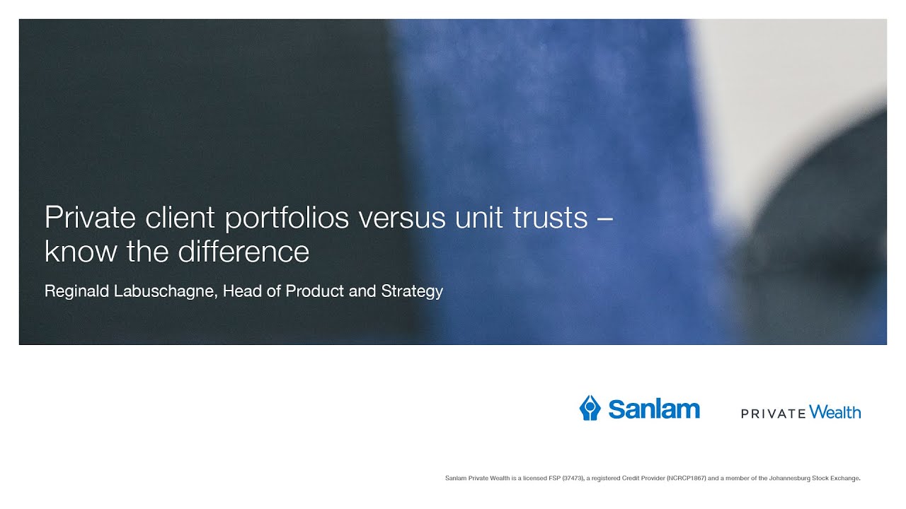 Sanlam Private Wealth I Private client portfolios versus unit trusts ...