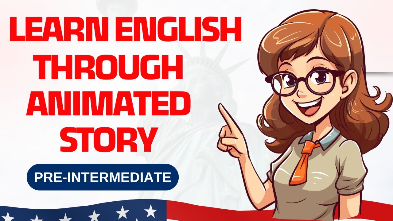 PRACTICE YOUR ENGLISH THROUGH ANIMATED STORY: PRE-INTERMEDIATE LEVEL ...