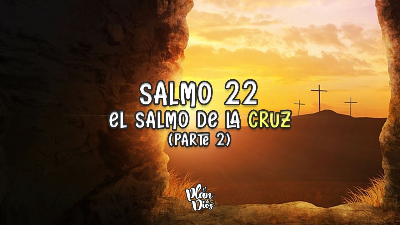 Salmo 22 "El Salmo de la Cruz - Parte 2" - YouTube
