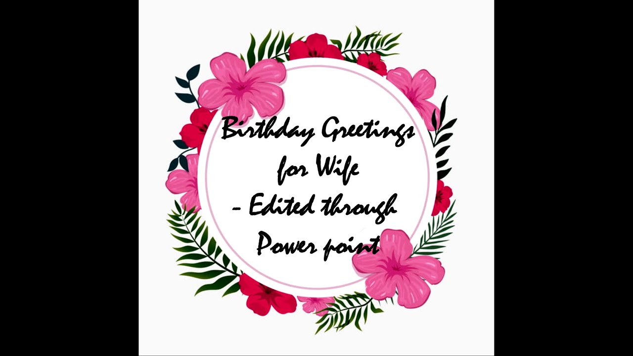 SIMPLE BIRTHDAY GREETINGS FOR WIFE EDITED THROUGH POWERPOINT YouTube SIMPLE BIRTHDAY GREETINGS FOR WIFE EDITED THROUGH POWERPOINT YouTube