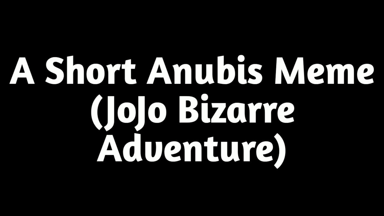 A Short Anubis Meme (JoJo Bizarre Adventure) - YouTube