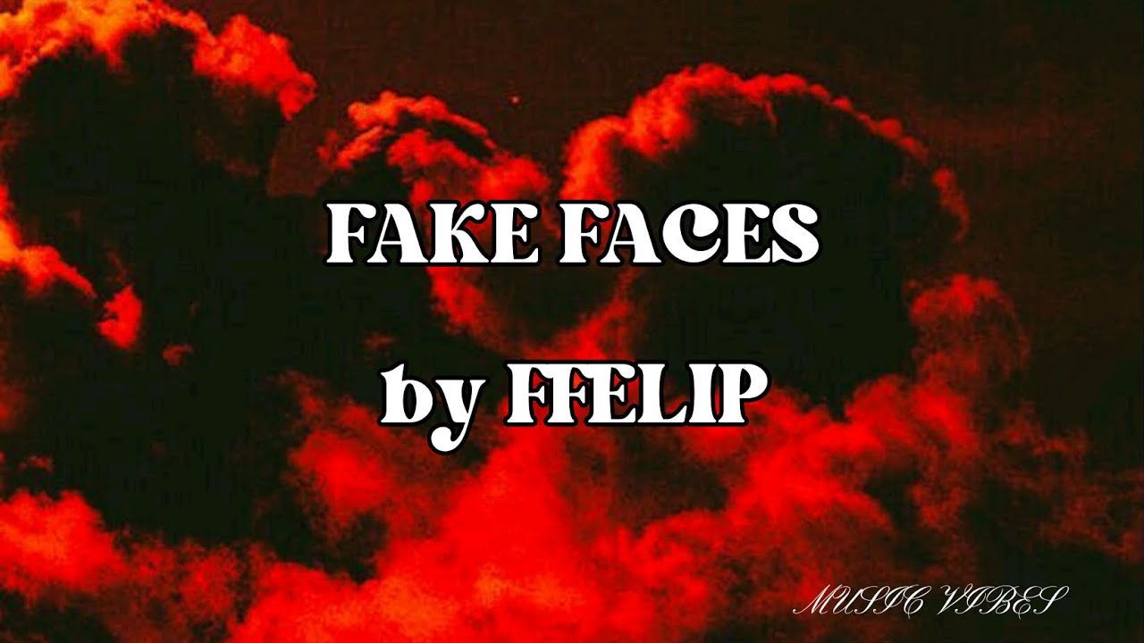 FELIP - Fake Faces (Lyrics) - YouTube