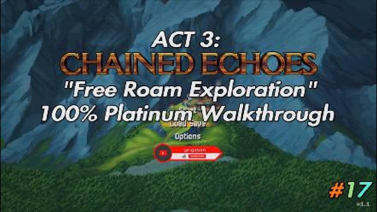 Chained Echoes ACT 3: Free Roam Exploration - 100% Platinum Walkthrough #17 - YouTube