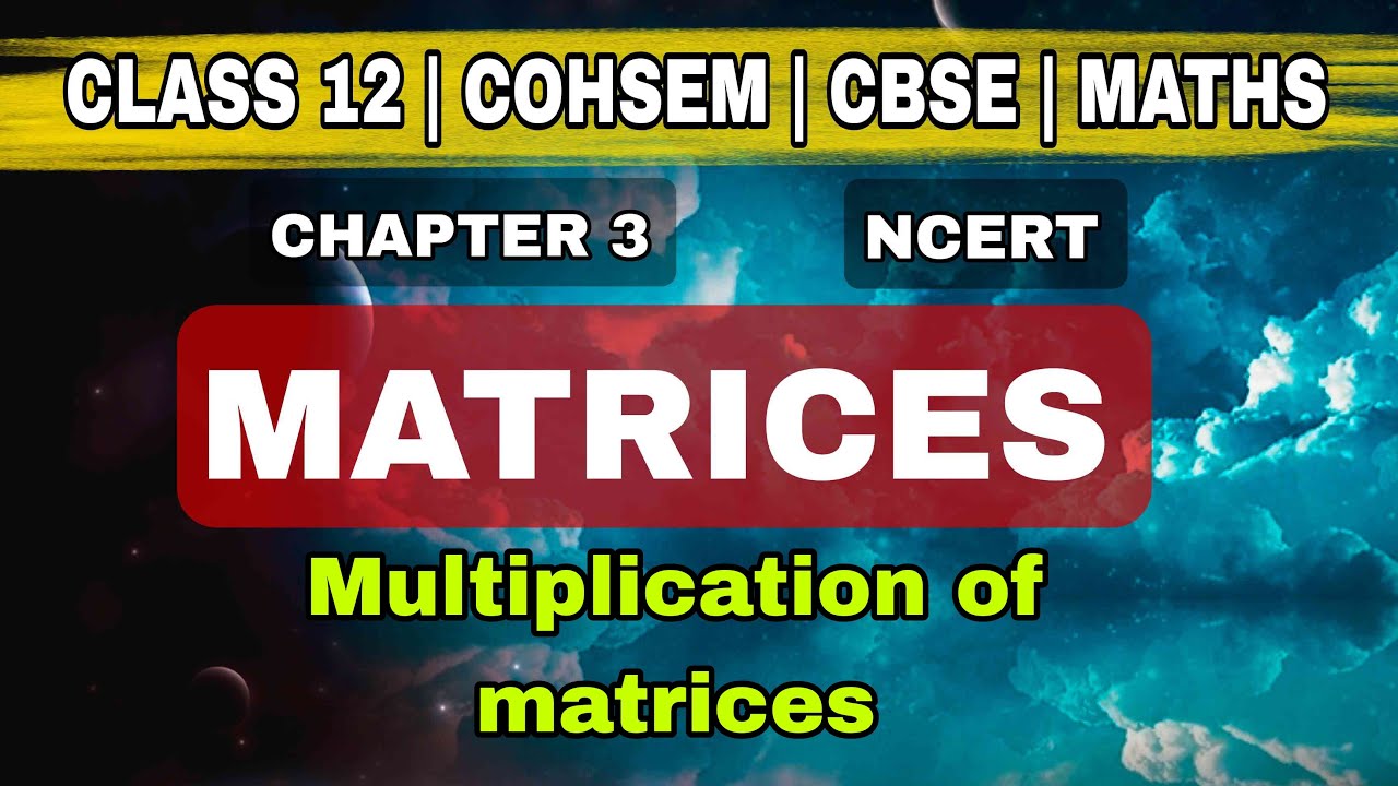 Multiplication of matrices | Matrices | chapter 3 | class 12 | cohsem ...