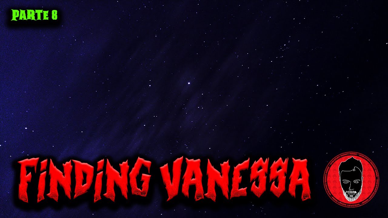 Finding Vanessa (ITA) - Parte 8 - Creepypasta - YouTube