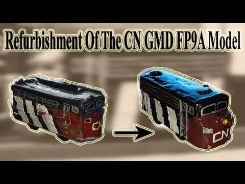 Refurbishment Of The CN GMD FP9A Model - YouTube