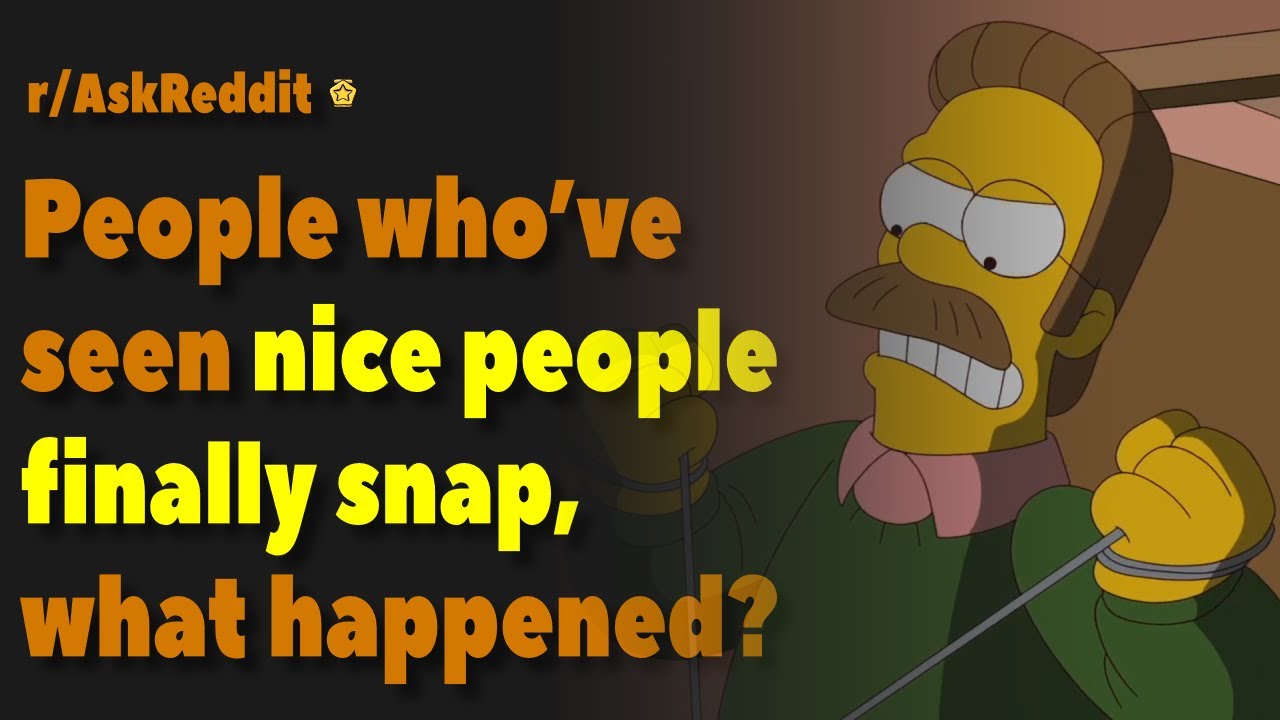 People who’ve seen nice people finally snap, what happened? | AskReddit ...