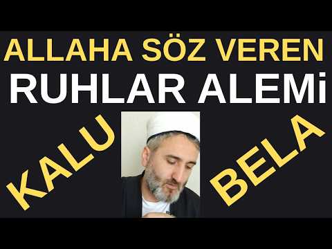 KALU BELA,ALLAHcc.İLE RUHLARIN İLK KARŞILAŞMASI VE SÖZLEŞMESİ.RUHLAR ALEMİ.RUH.HAYATSON DAKİKA-HABER