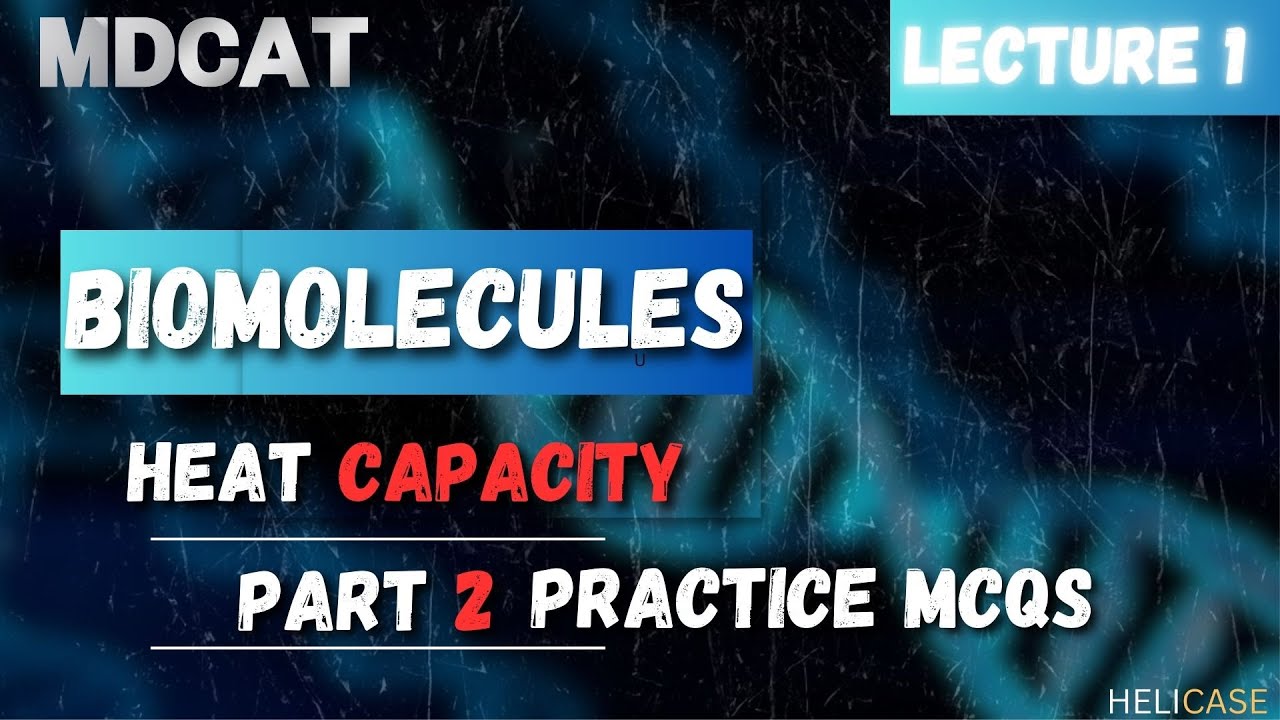 biological molecules l mcat, mdcat l heat capacity l heat of ...