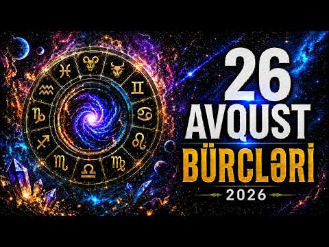 26 Avqust  Günlük Bürclər | Bu Gün Sizi Nələr Gözləyir?