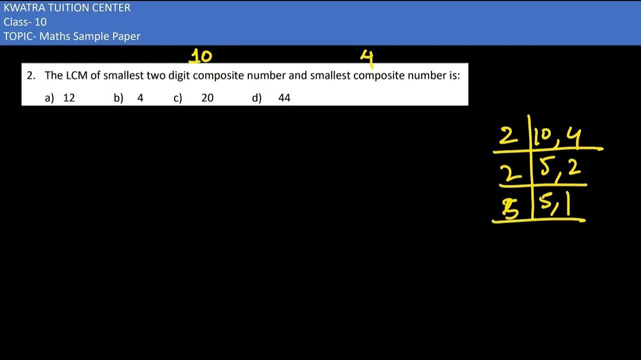 2. The LCM of smallest two digit composite number and smallest composite number is: a) 12 b) 4 c ...