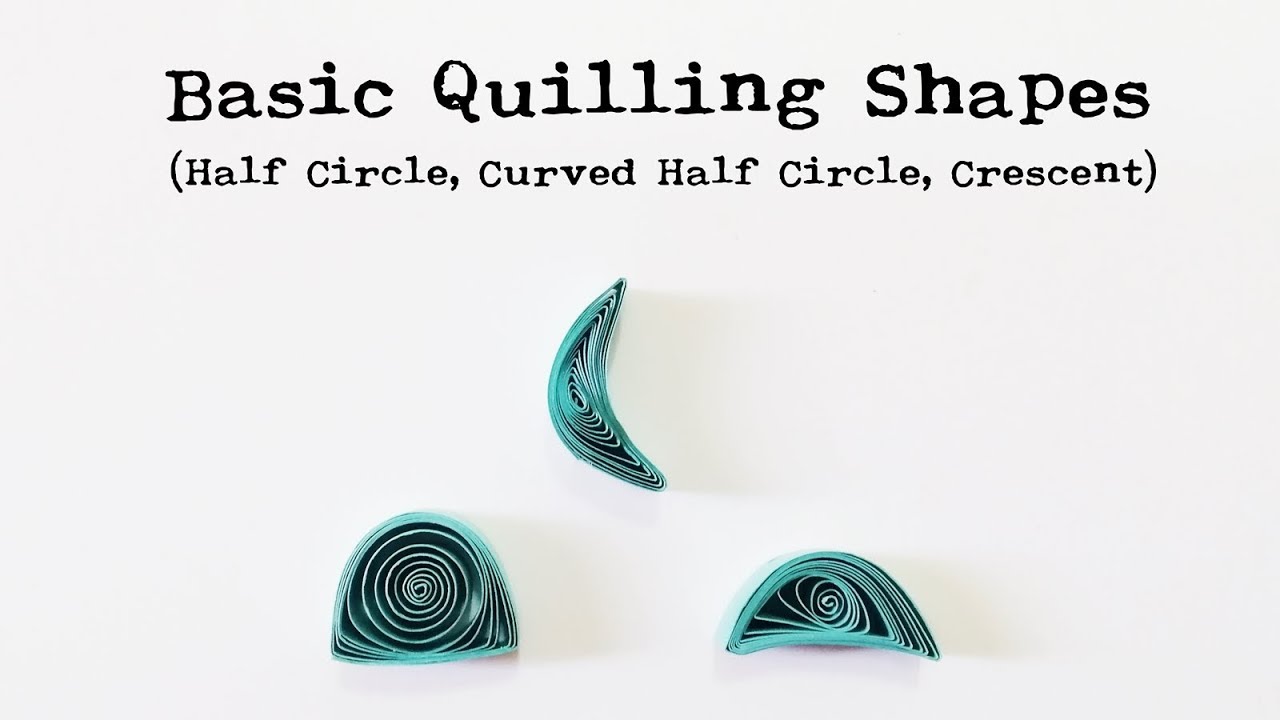 Basic Quilling Shapes|| Part-4 (Half Circle, Curved Half Circle ...