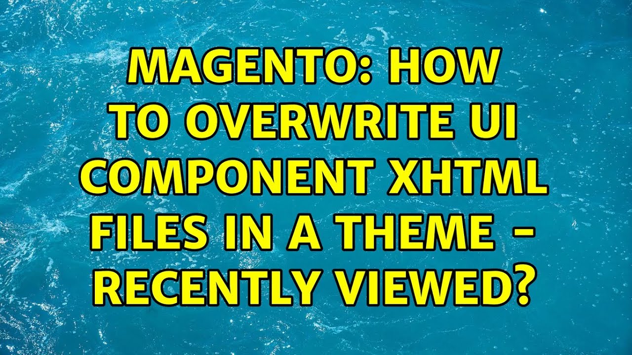 Magento: How to overwrite UI Component XHTML files in a theme ...