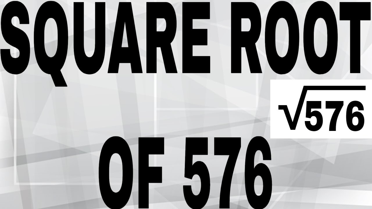 SQUARE ROOT OF 576 YouTube square-root-of-576-youtube