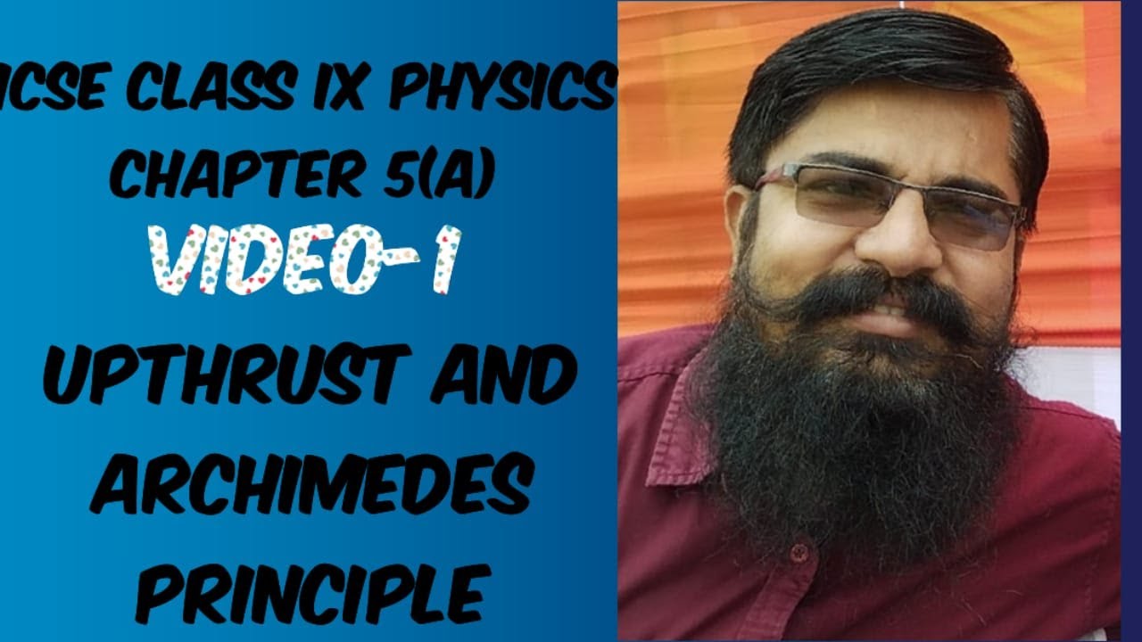 ICSE CLASS IX CHAPTER NO 5 (A) UPTHRUST IN FLUIDS AND ARCHIMIDES PRINCIPLE PART-1 - YouTube