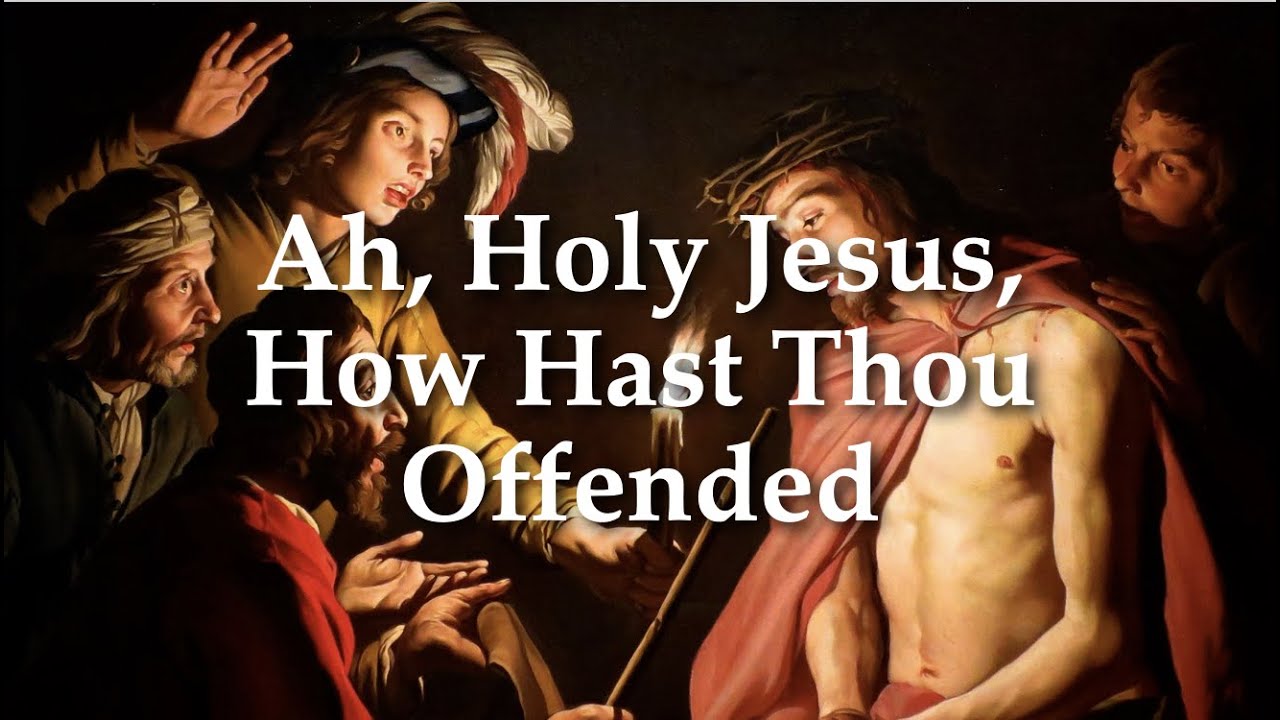 Ah, Holy Jesus, How Hast Thou Offended - YouTube