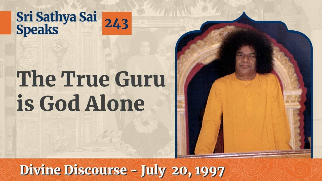 243 - The True Guru is God Alone | Sri Sathya Sai Speaks | July 20 ...