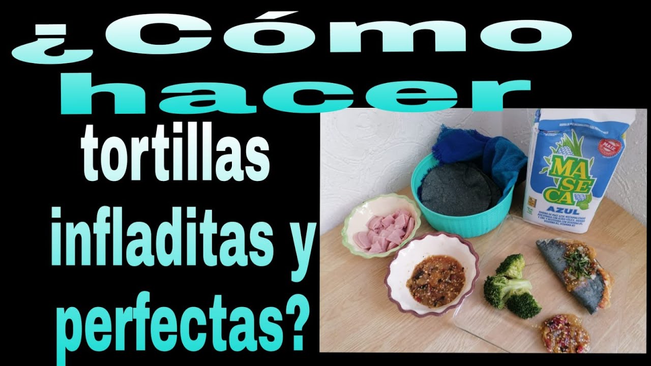 ¿Còmo hacer tortillas azules infladitas y perfectas? - YouTube