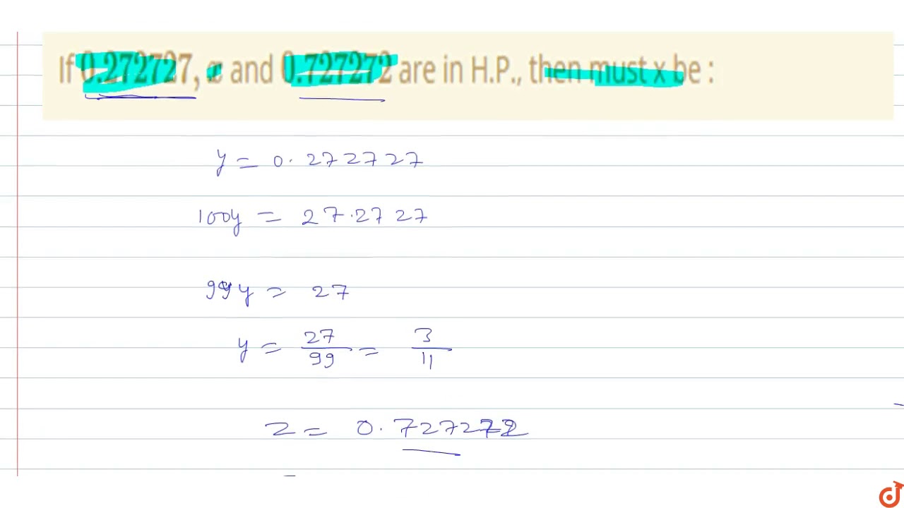 If `0.272727,x` and `0.727272` are in H.P., then must x be : - YouTube