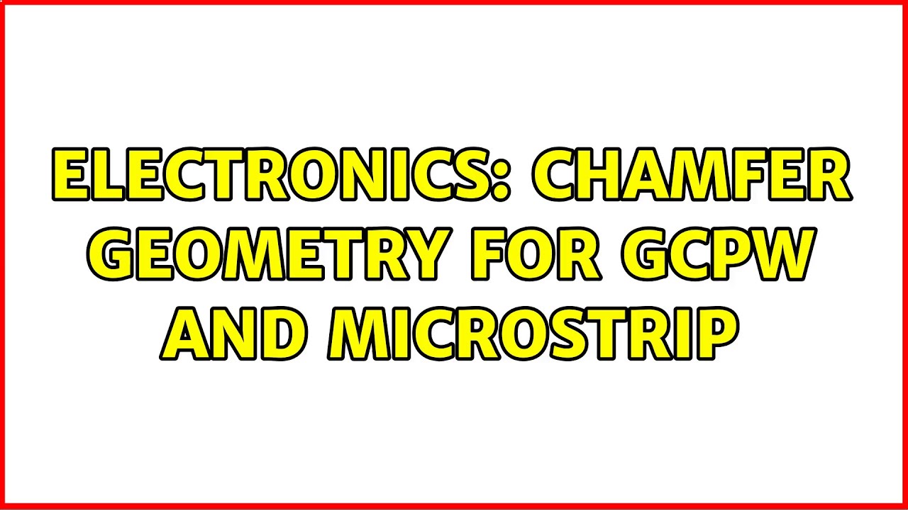 Electronics: Chamfer Geometry for GCPW and Microstrip - YouTube