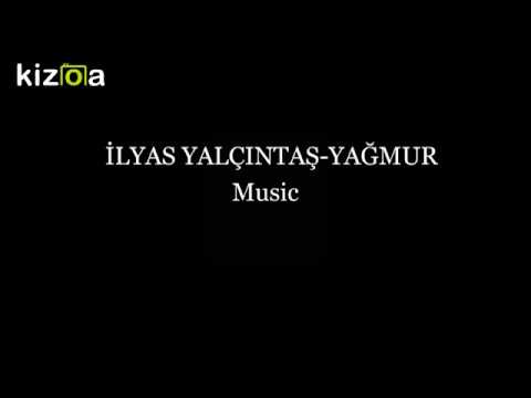 İlyas Yalçıntaş yağmur sözleri (lyrics)