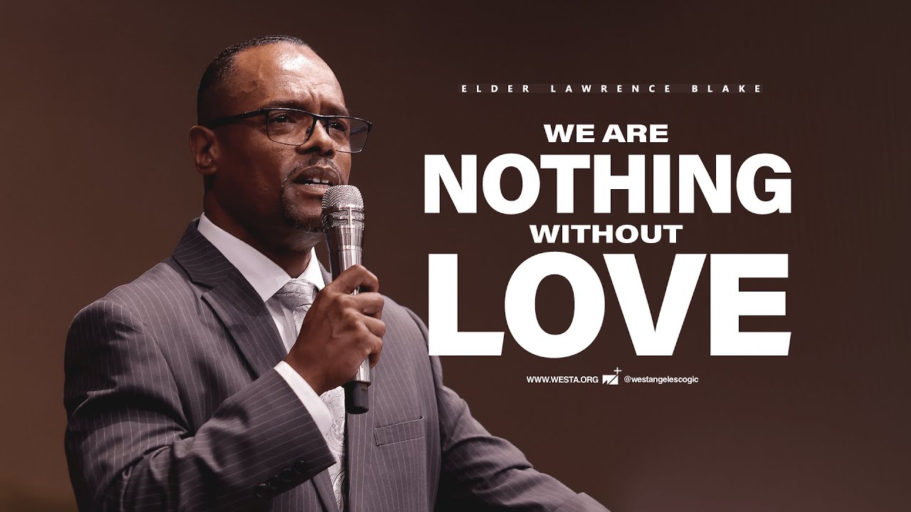 We Are Nothing Without Love | Elder Lawrence Blake Sr. | West Angeles ...