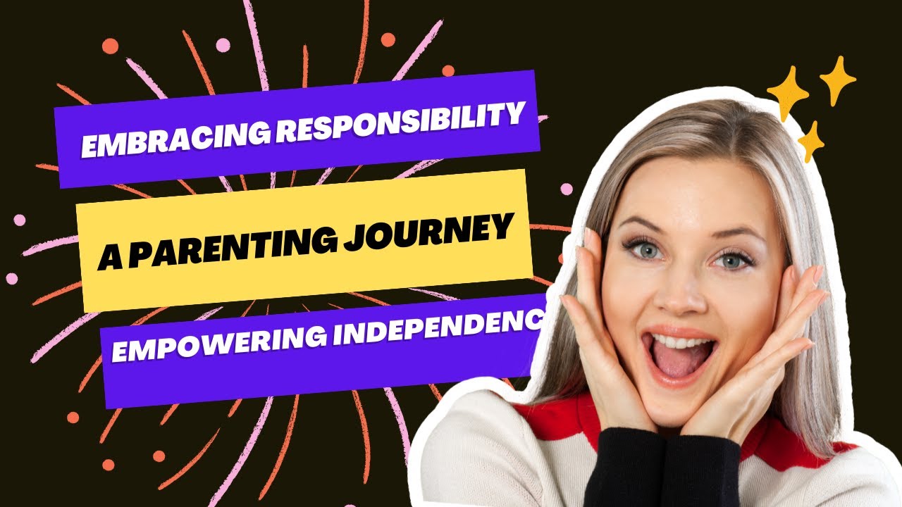Embracing ResponsibilityA Parenting Journey of Empowering Independence ...