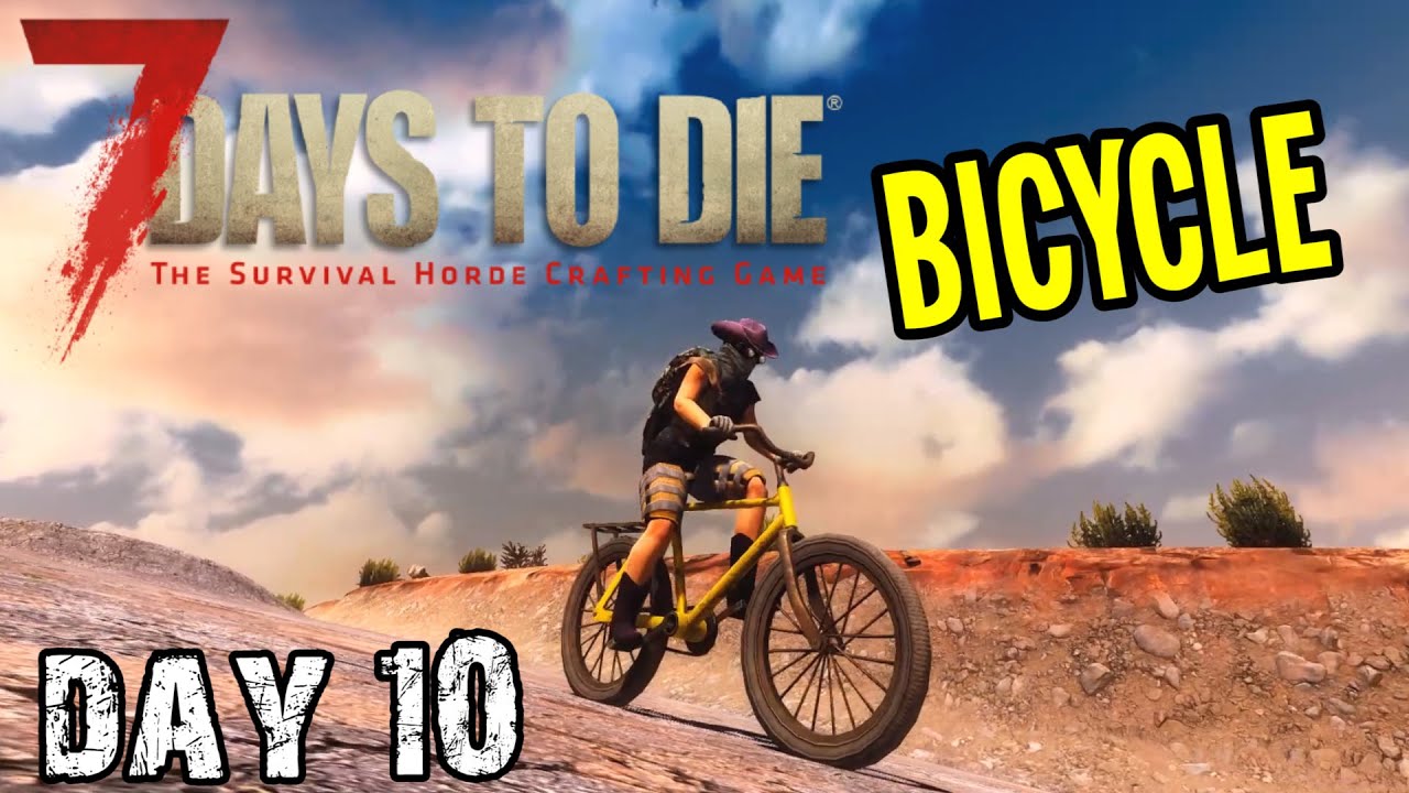 7 Days To Die | Day 10 | Bicycle is Too Much Fun! (Alpha 18 Random Map ...