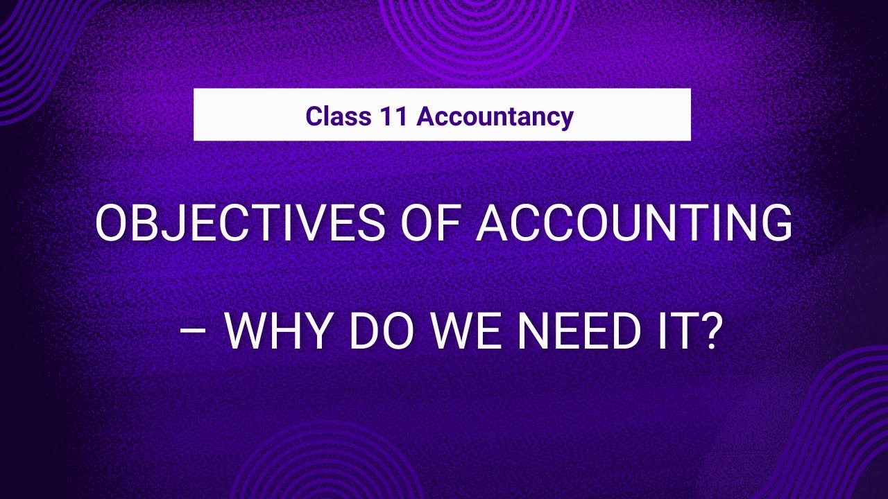 Objectives of Accounting Explained | Class 11 Accountancy Chapter 1 ...