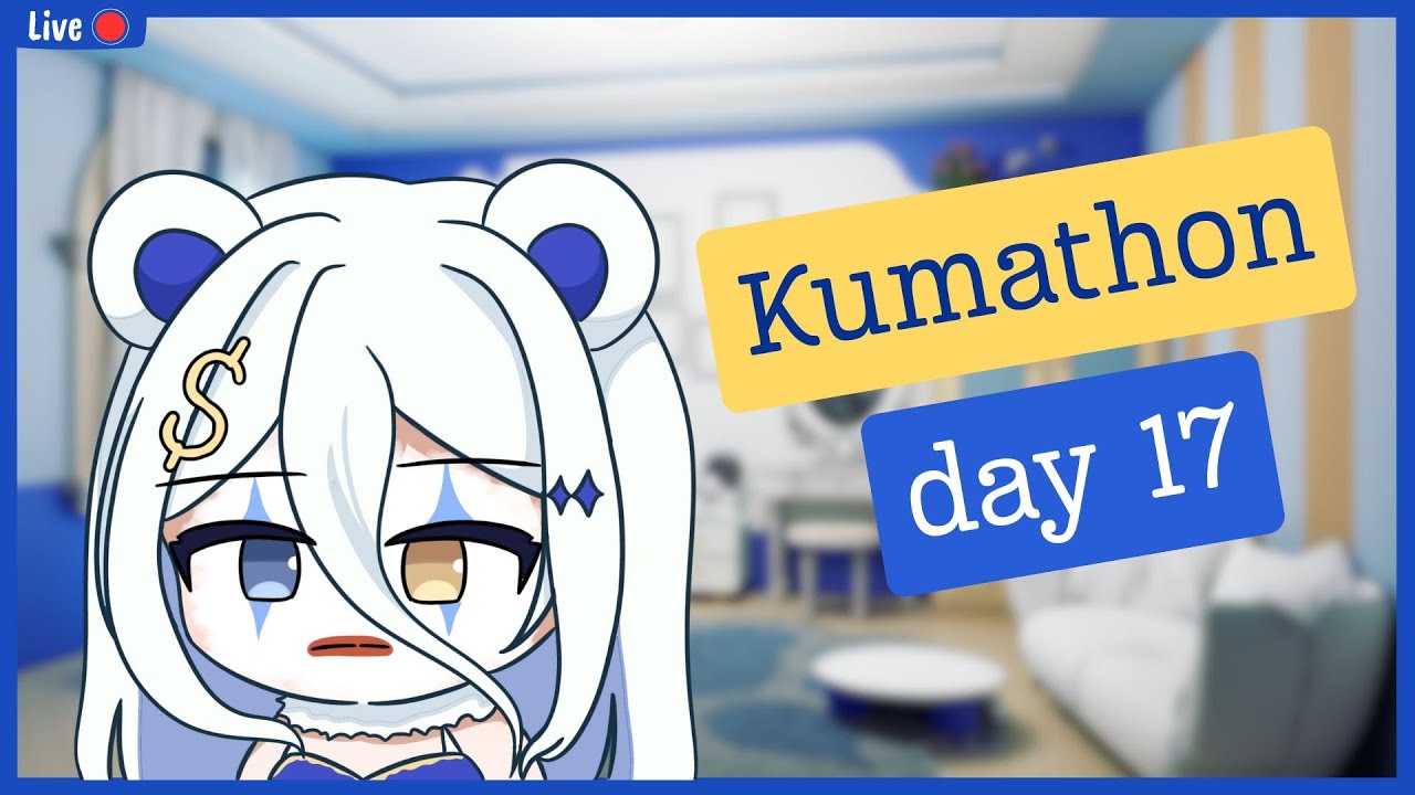 【KUMATHON 】KUMATHON!! Day 17 part 1 halo lagi ges aku kembali :(( 【Kuma ...