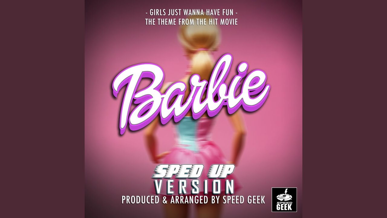 Girls Just Wanna Have Fun (From "Barbie") (Sped-Up Version) - YouTube