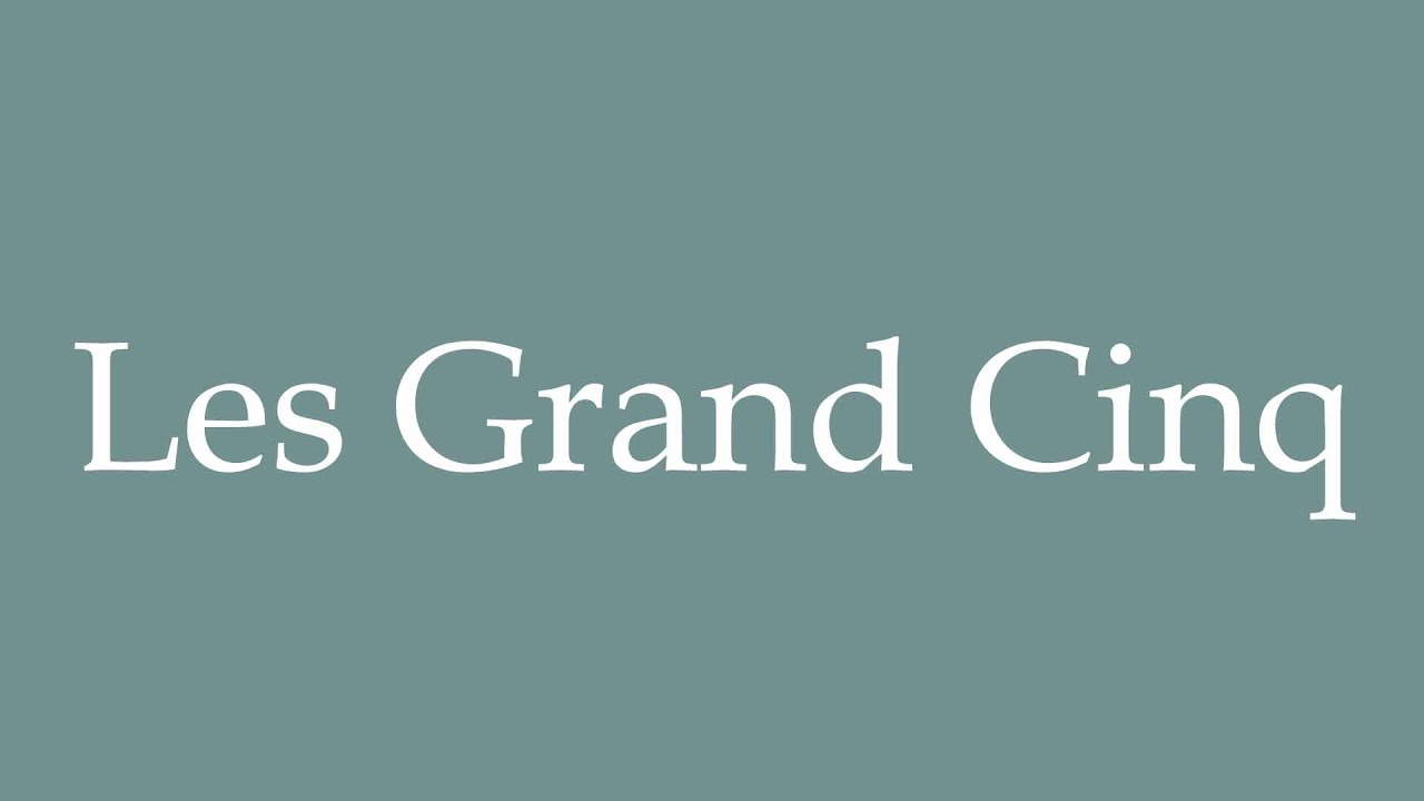How to Pronounce ''Les Grand Cinq'' (The Big Five) Correctly in French ...