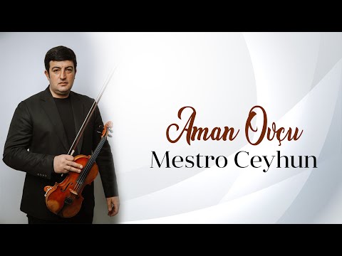 Maestro Ceyhun - Aman Ovçu