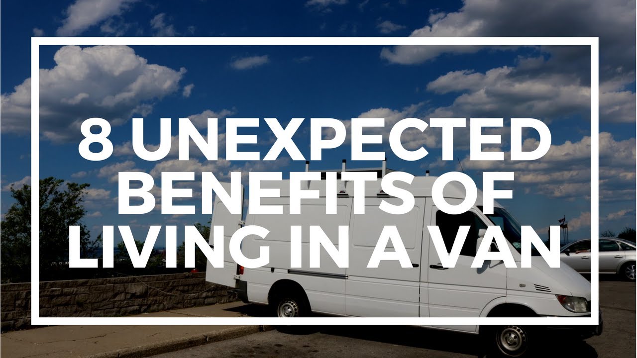 8 Unexpected Benefits of Living in a Van, #vanlife - YouTube
