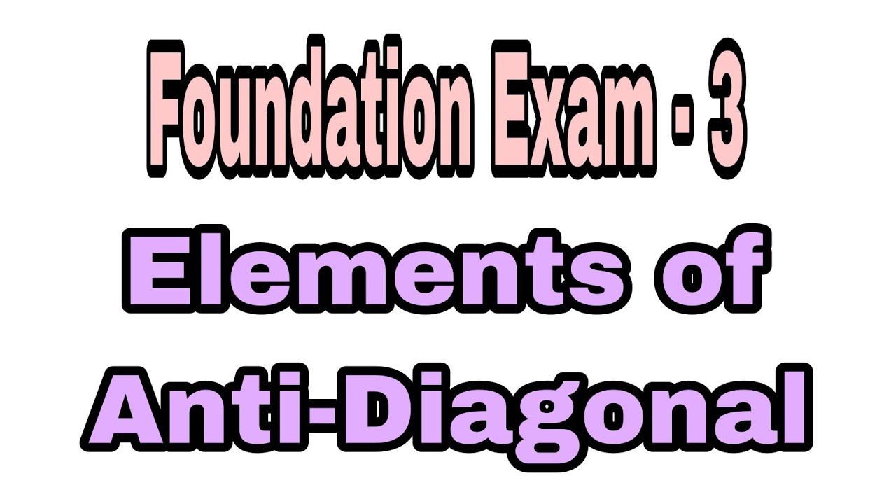 Foundation Exam 3 Elements Of Anti Diagonalccbpnxtwave Youtube