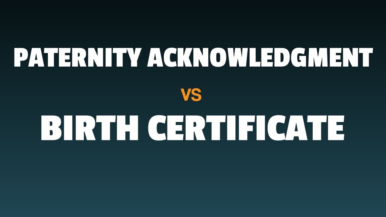 Voluntary Paternity Acknowledgment -vs- Birth Certificate; The ...