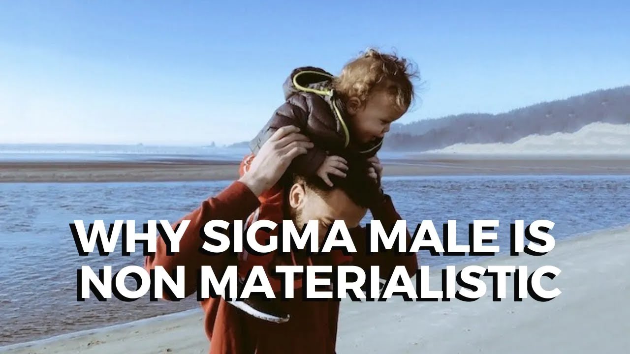 Why SIGMA MALE Should Be Non-MATERIALISTIC | BeYourBest ...