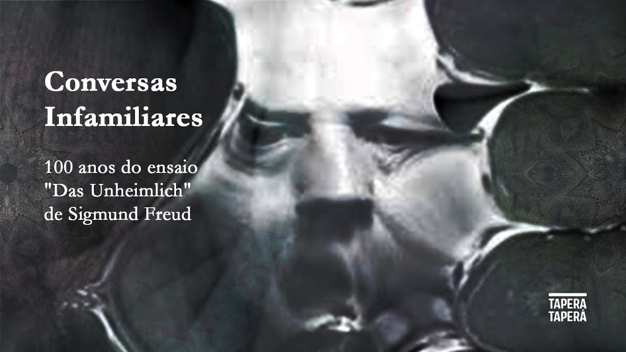 Conversas Infamiliares - 100 anos do ensaio "Das Unheimlich" de ...