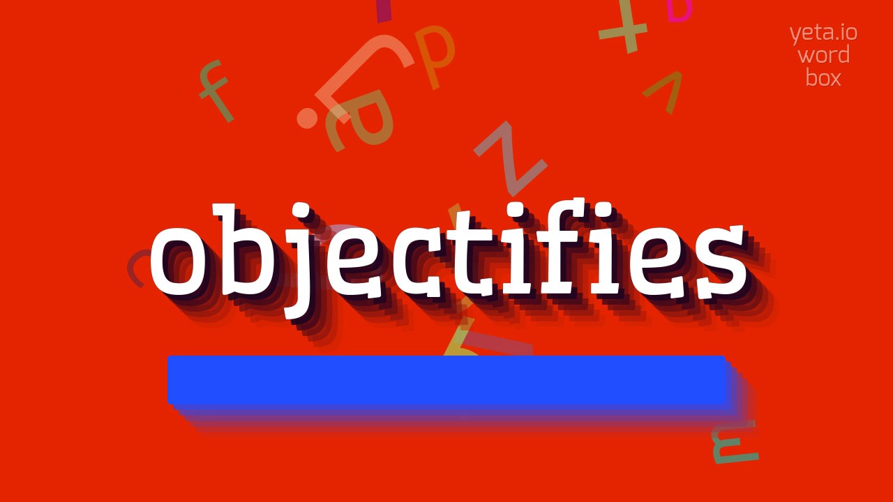 How to say "objectifies"! (High Quality Voices) - YouTube