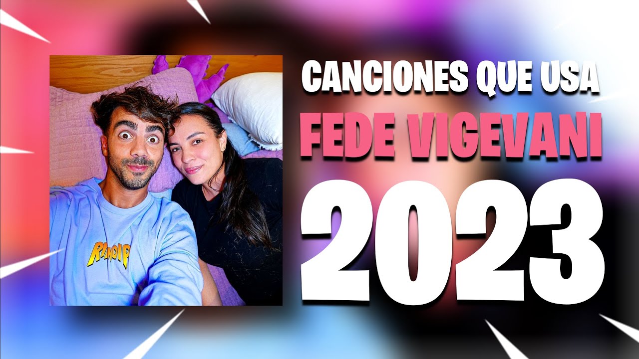 CANCIONES QUE USA *FEDE VIGEVANI* EN SUS VIDEOS 2024 | PARTE 17 - YouTube