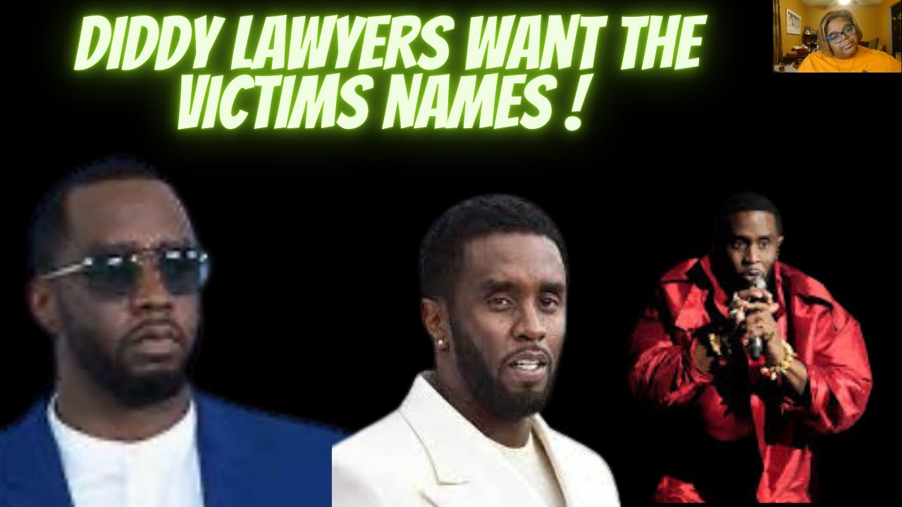 Diddy said PUT A NAME ON IT!! Lawyers want victims to identify ...