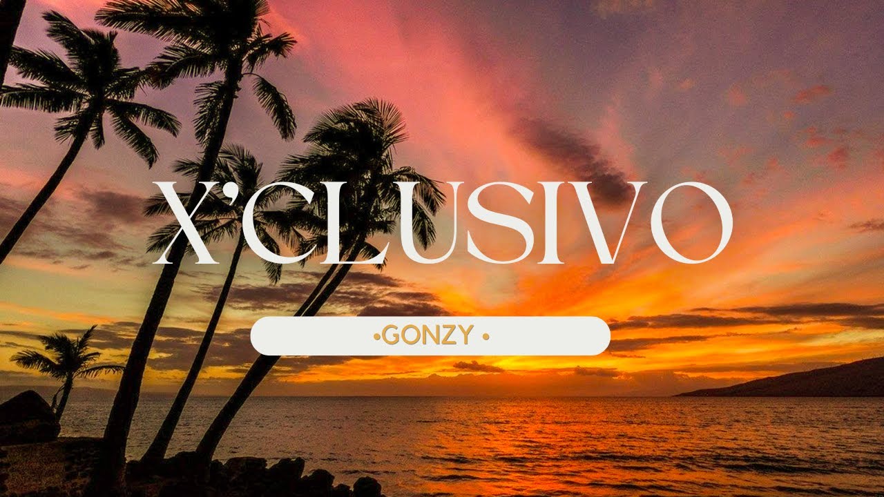 GONZY - X'CLUSIVO (Letra/Lyrics) - YouTube
