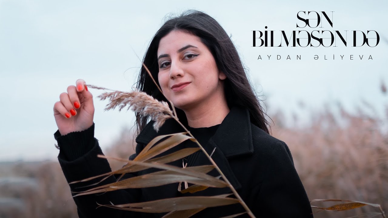 Aydan Əliyeva — Sən Bilməsən Də (Rəsmi Musiqi Videosu) - YouTube