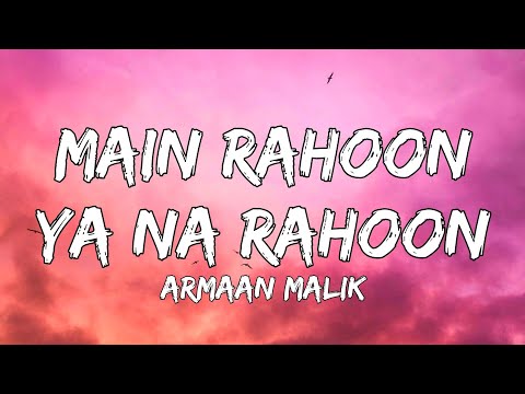 Armaan Malik - Main Rahoon Ya Na Rahoon (Lyrics) || GA Lyrics 