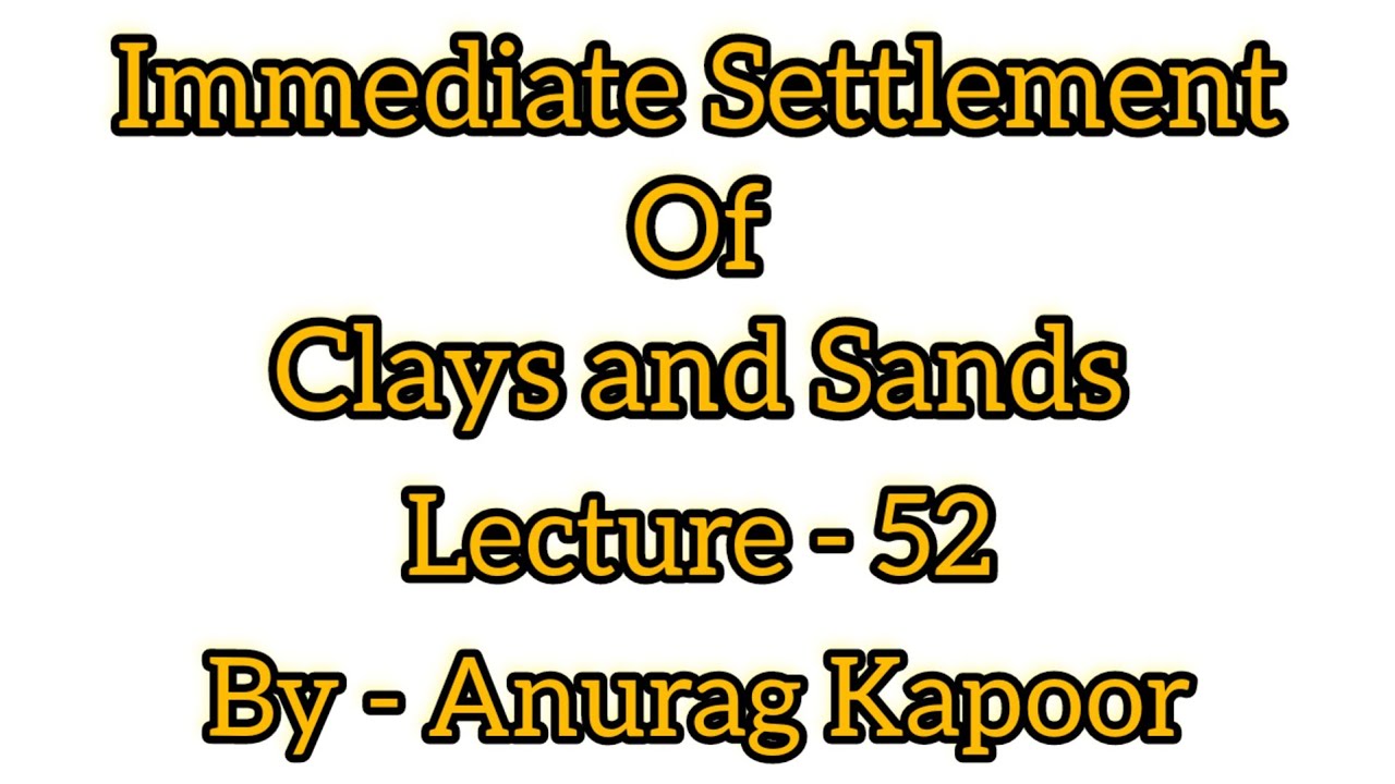 Immediate Settlement of Clays and Sands | Equation & Method of ...