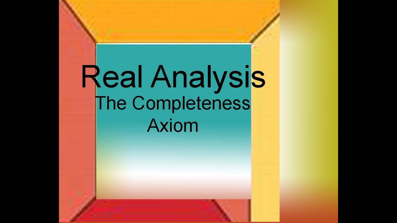 RealAnalysis Chapter 3.3: the Completeness Axiom - YouTube