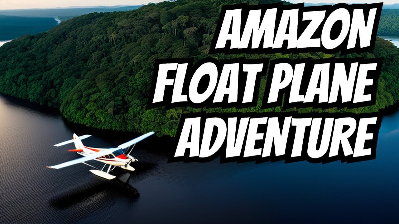 Amazon Float Plane Adventure #flying #bushplane - YouTube