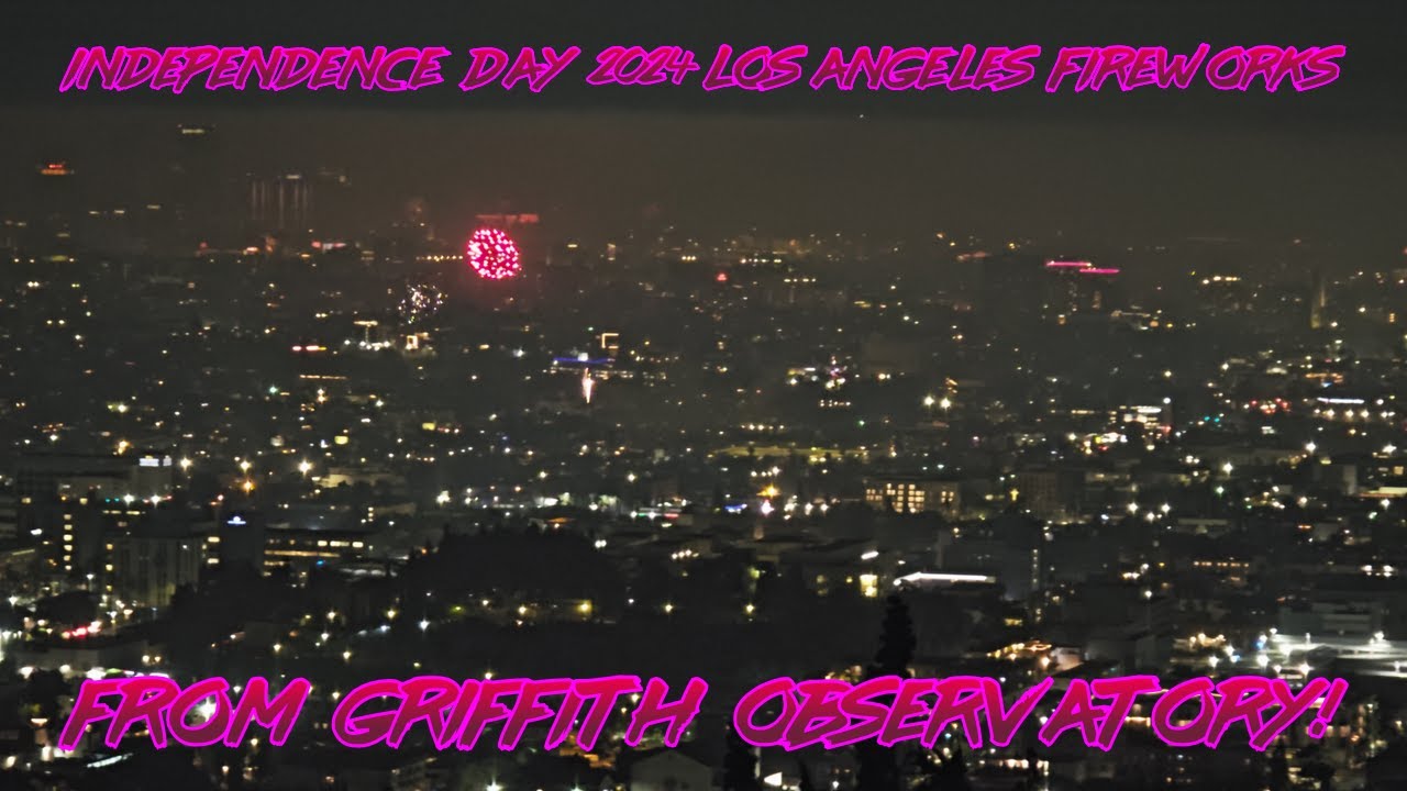 Independence Day 2024 Los Angeles Fireworks from Griffith Observatory ...